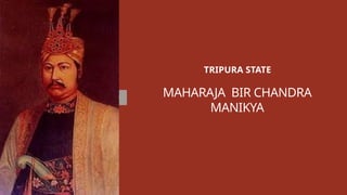 Bir_chandra_manikya information on life death | PPTX