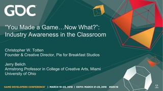 GDC Education Summit 2018: "You Made a Game, Now What?" Industry ...