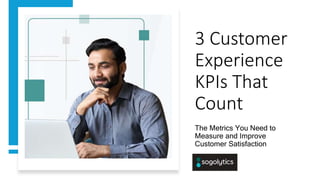 3 Customer Experience Metrics & KPIs That Count | PPTX