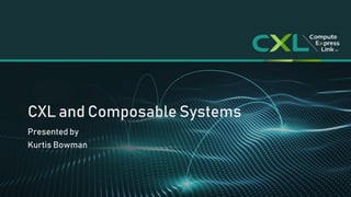 CXL Consortium: CXL and Composable Systems | PPT