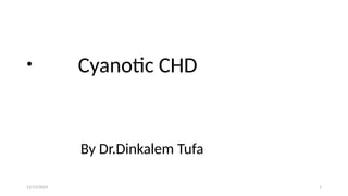Cyanotic Congenital Heart Diseases-C1.pptx