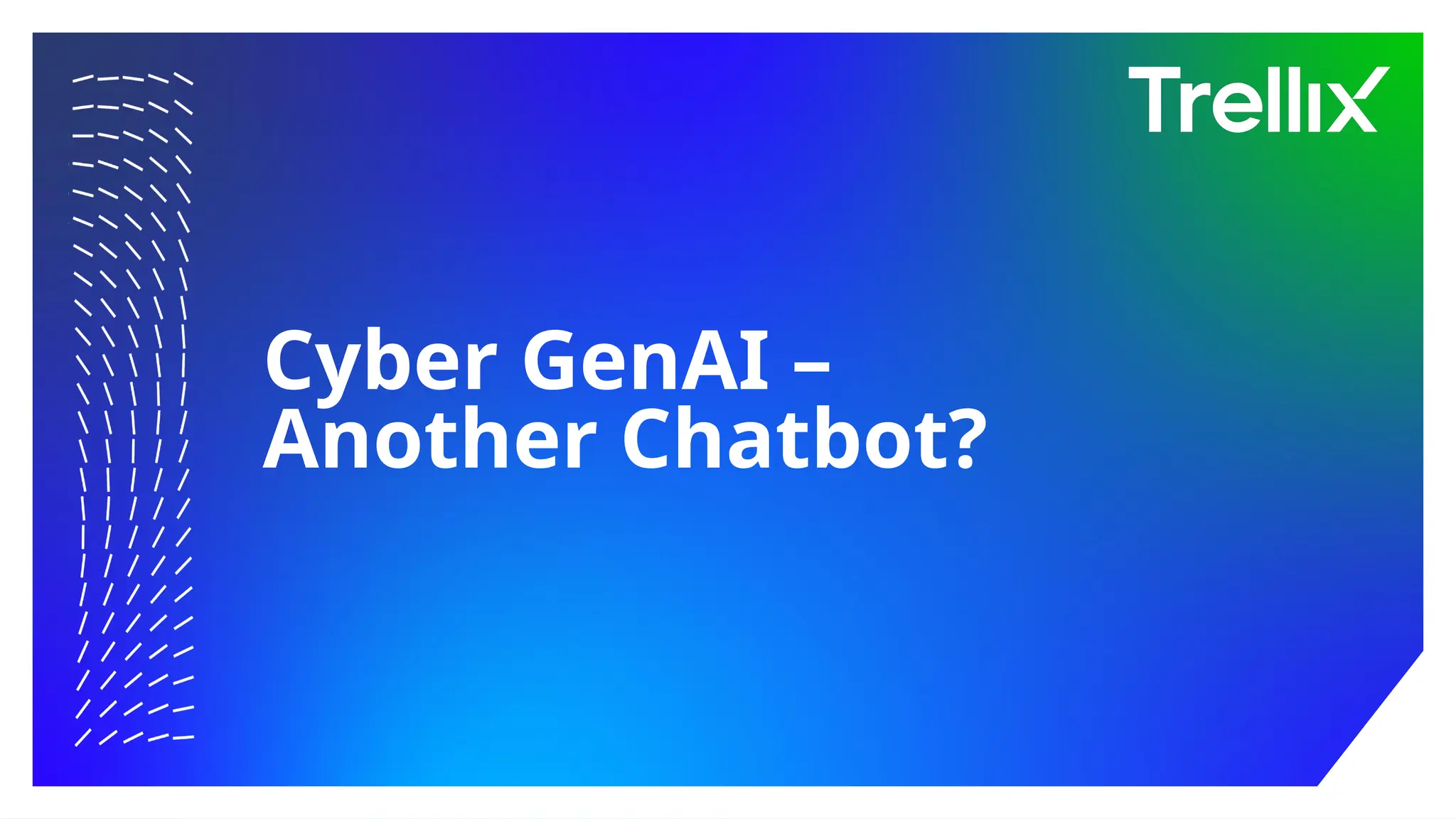 Cyber GenAI – Another Chatbot? - Trellix | PPTX