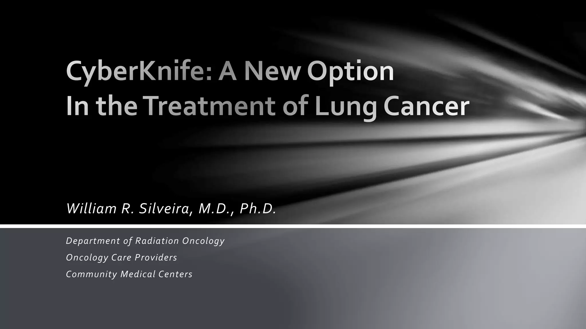 CyberKnife: A New Option In the Treatment of Lung Cancer | PPTX