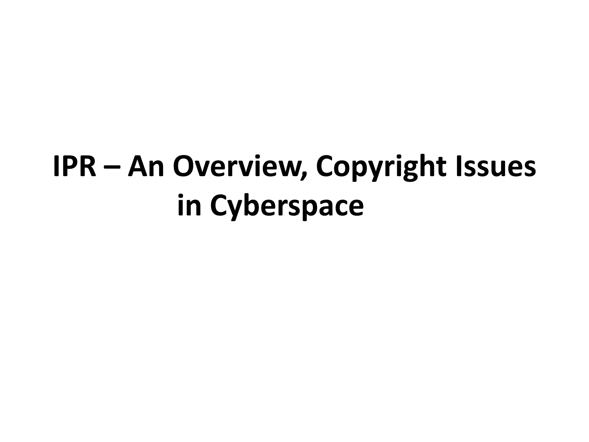 IPR – An Overview, Copyright Issues in Cyberspace | PPTX