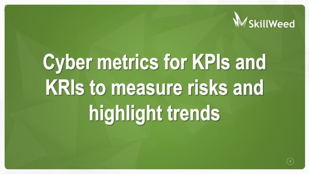 Cyber metrics for KPIs and KRIs to measure risks and highlight trends | PPT