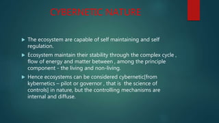 Cybernetic nature of ecosystem | PPTX