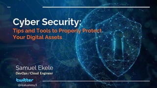 Cybersecurity : Tips and Tools to Properly Protect Your Digital Assets | PPTX