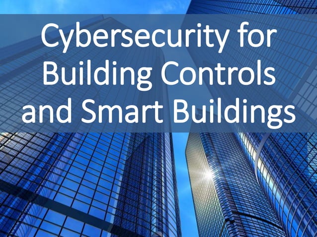 Cybersecurity for Building Controls and Smart Buildings | PPT