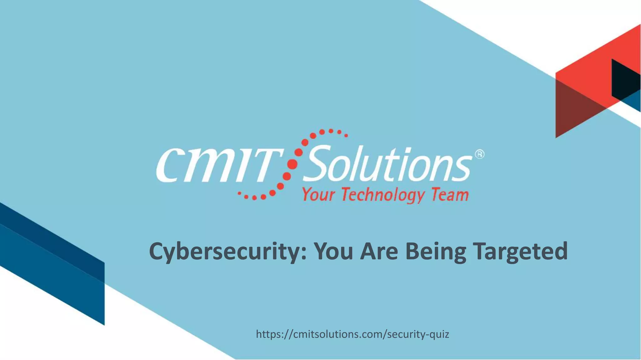 Cybersecurity - you are being targeted -Keyven Lewis, CMIT SOLUTIONS | PPT
