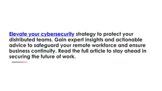 Cybersecurity and the future of work Securing Remote workforces in 2024 and beyond.pptx