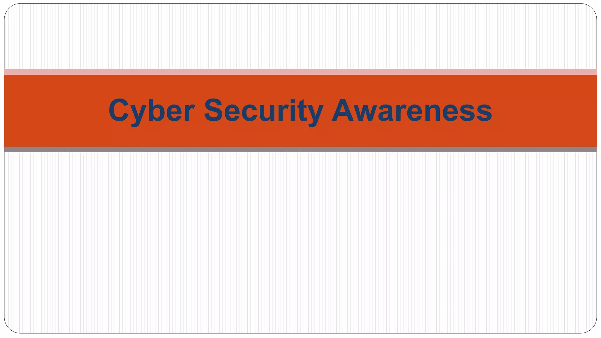 Cyber_Security_Awareness_Presentation.pptx