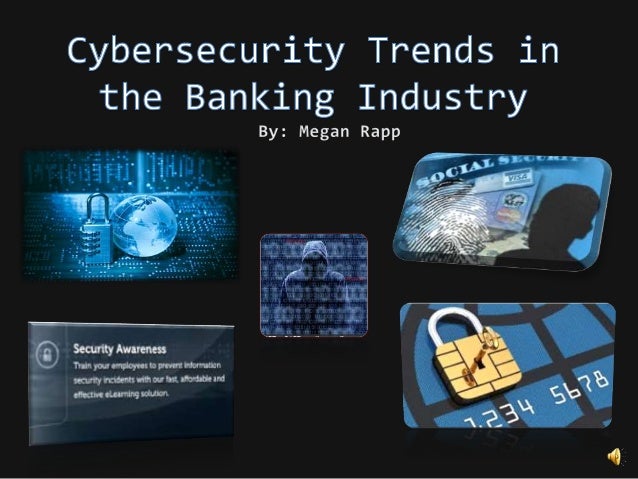 Cybersecurity trends in the banking industry Cybersecurity trends in the banking industry