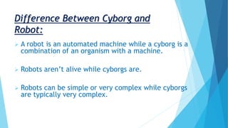 CYBORG ppt | PPTX | Robotics | Technology & Computing