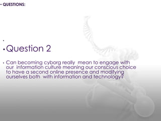 Cyborgs the body, the information and the technology | PPTX