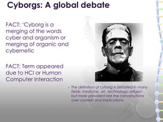Cyborgs the body, the information and the technology | PPTX