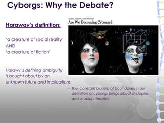 Cyborgs the body, the information and the technology | PPTX