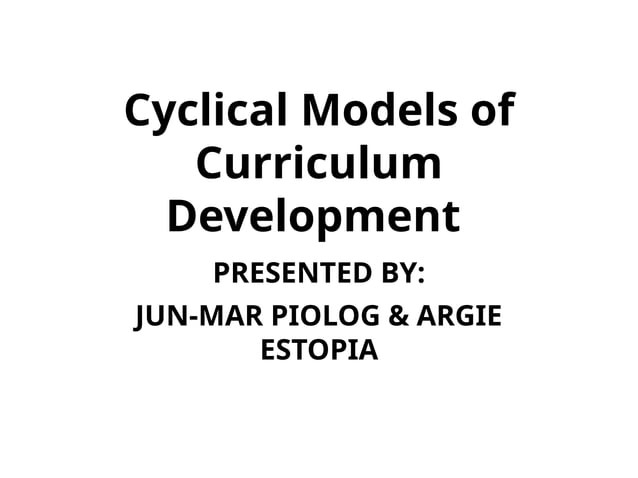 Cyclical Models of Curriculum Development.pptx | Education