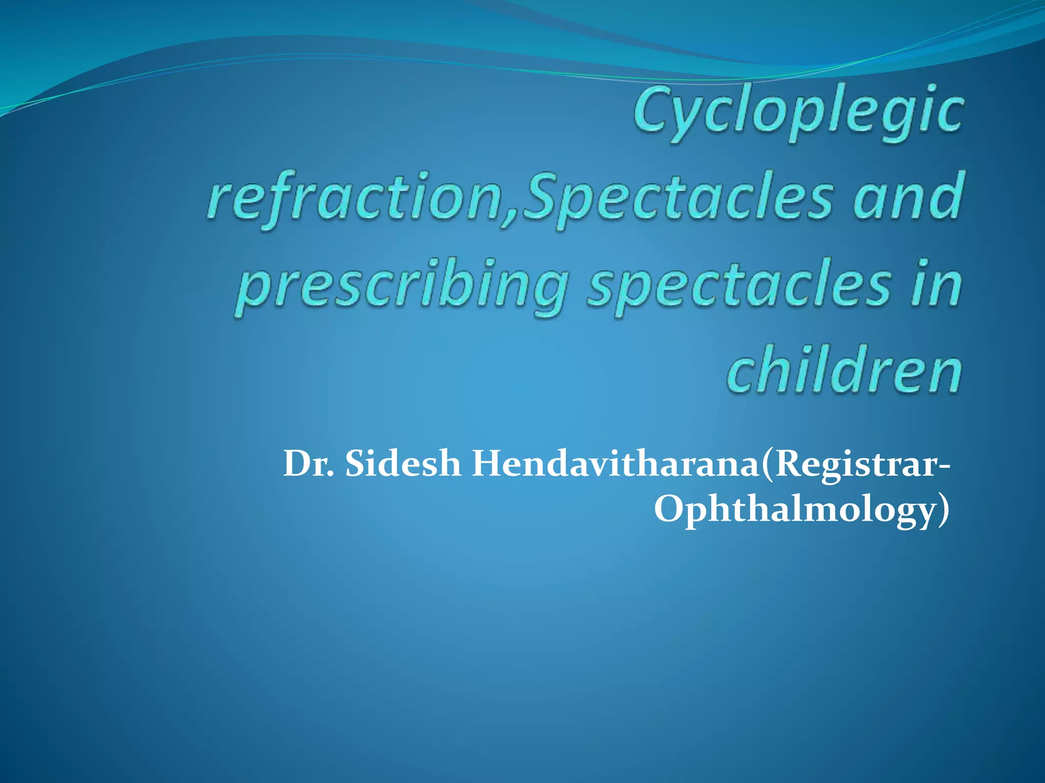 Cycloplegic refraction,spectacles and prescribing spectacles in ...