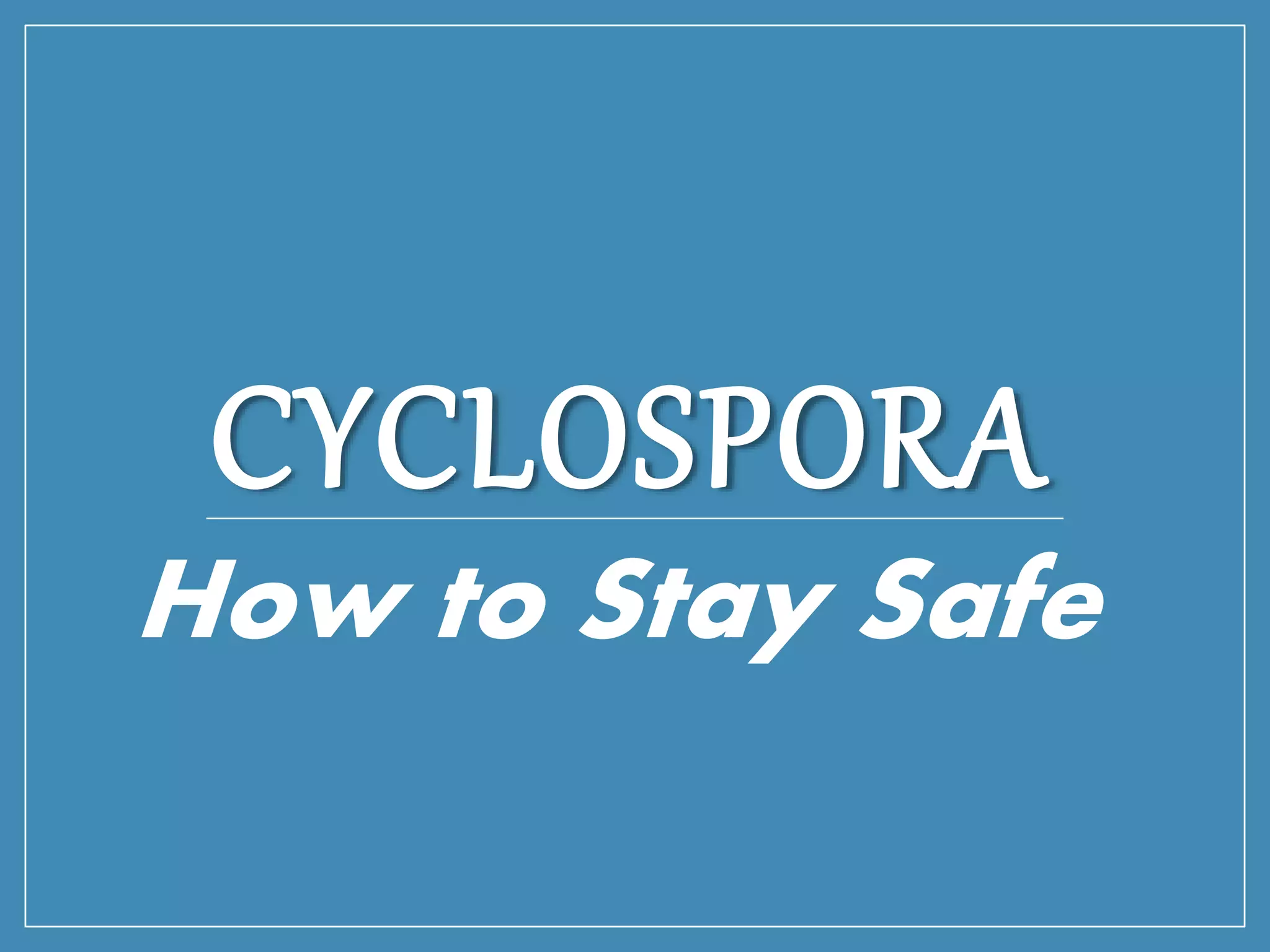 Cyclospora: How to Stay Safe | PPTX