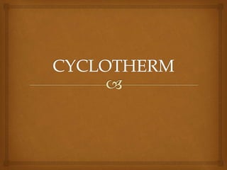 Cyclotherm | PPTX
