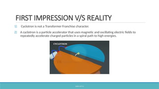 CYCLOTRON_MODERN_AND _FUTURE_UTILIZATION.pptx