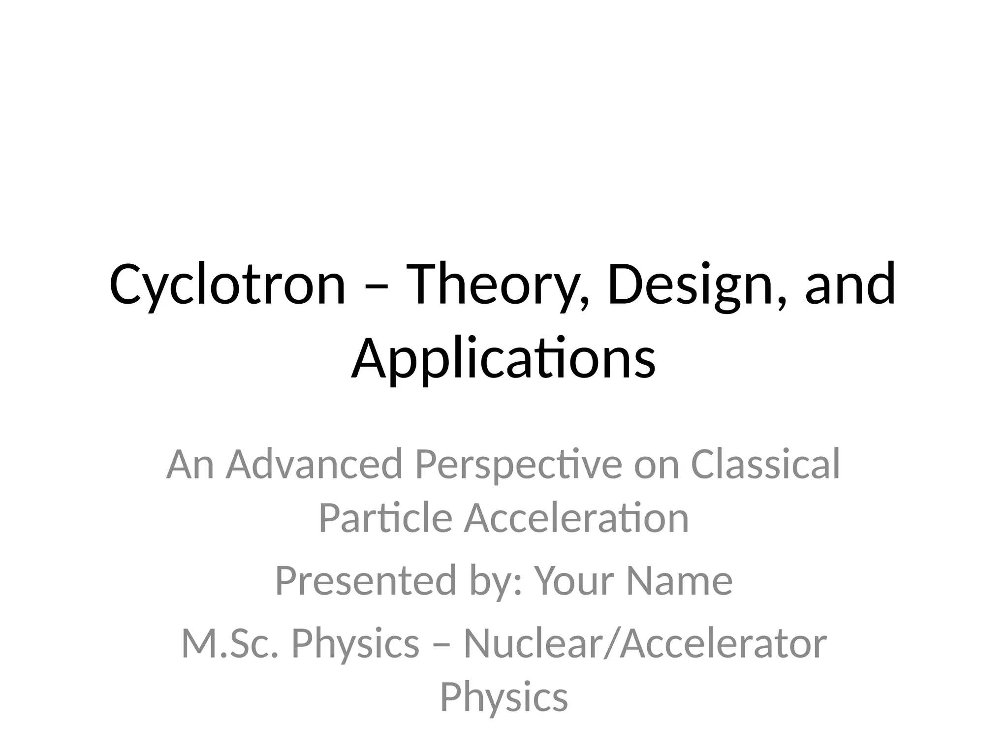 Cyclotron_Presentation_theory, designMSc.pptx