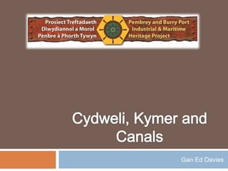 Cydweli, Kymer and Canals presentation | PPT