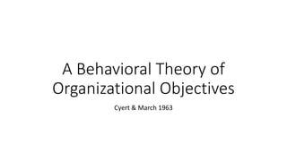 Cyert & march 2001 - a behavioral theory of organizational objectives ...