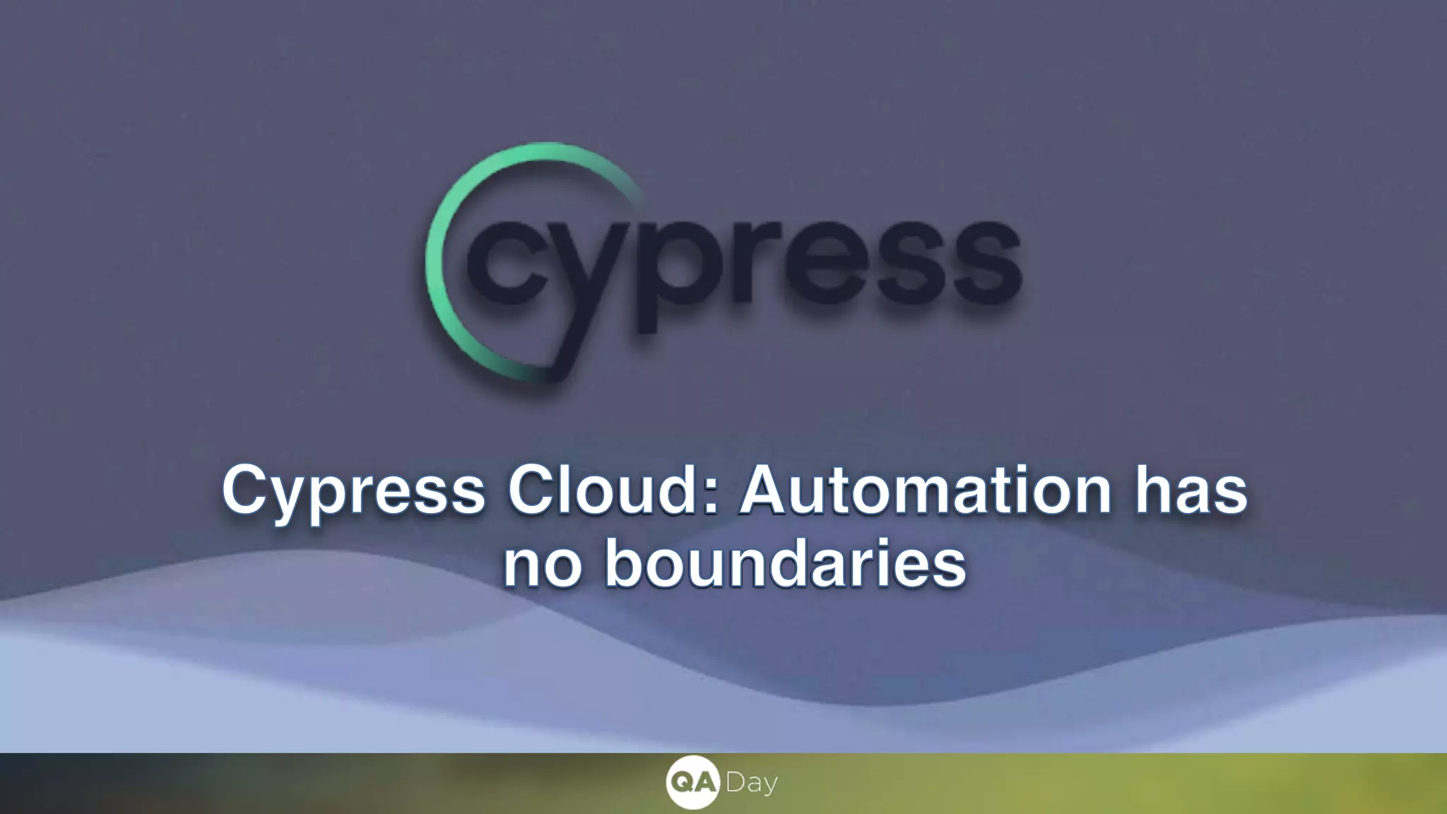 КОСТЯНТИН КЛЮЄВ «Cypress Cloud: automation has no boundaries» Online QADay 2023 | PPT