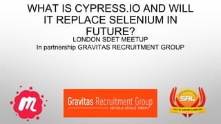 LONDON SDET MEETUP - Difference between Selenium and Cypress ...