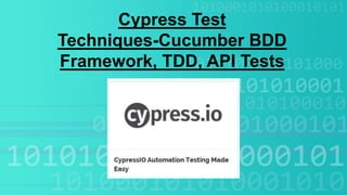 Cypress test techniques cucumber bdd framework,tdd,api tests course | PPT