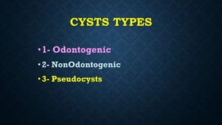 CYSTS OF THE ORAL CAVITY A Cyst is a benign pathologic cavity filled ...