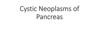 CYSTIC NEOPLASMS OF PANCREAScopy gokuy.pptx