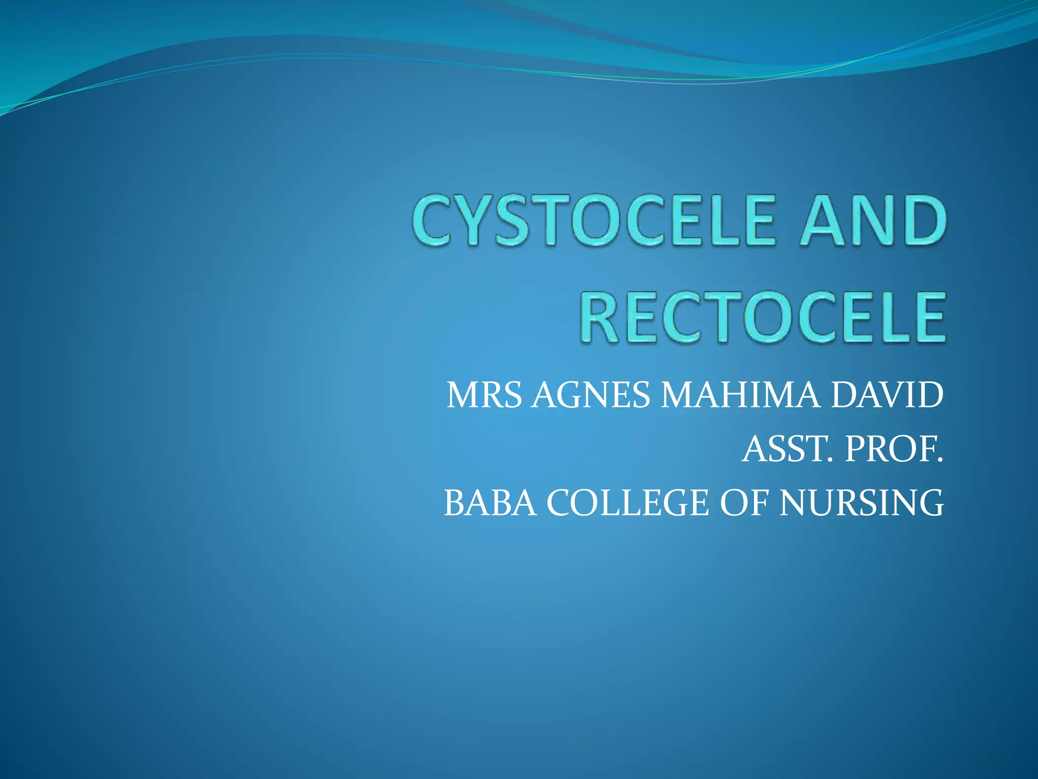 CYSTOCELE AND RECTOCELE.pptx