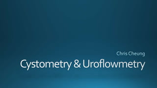 Cystometry and uroflowmetry | PPTX