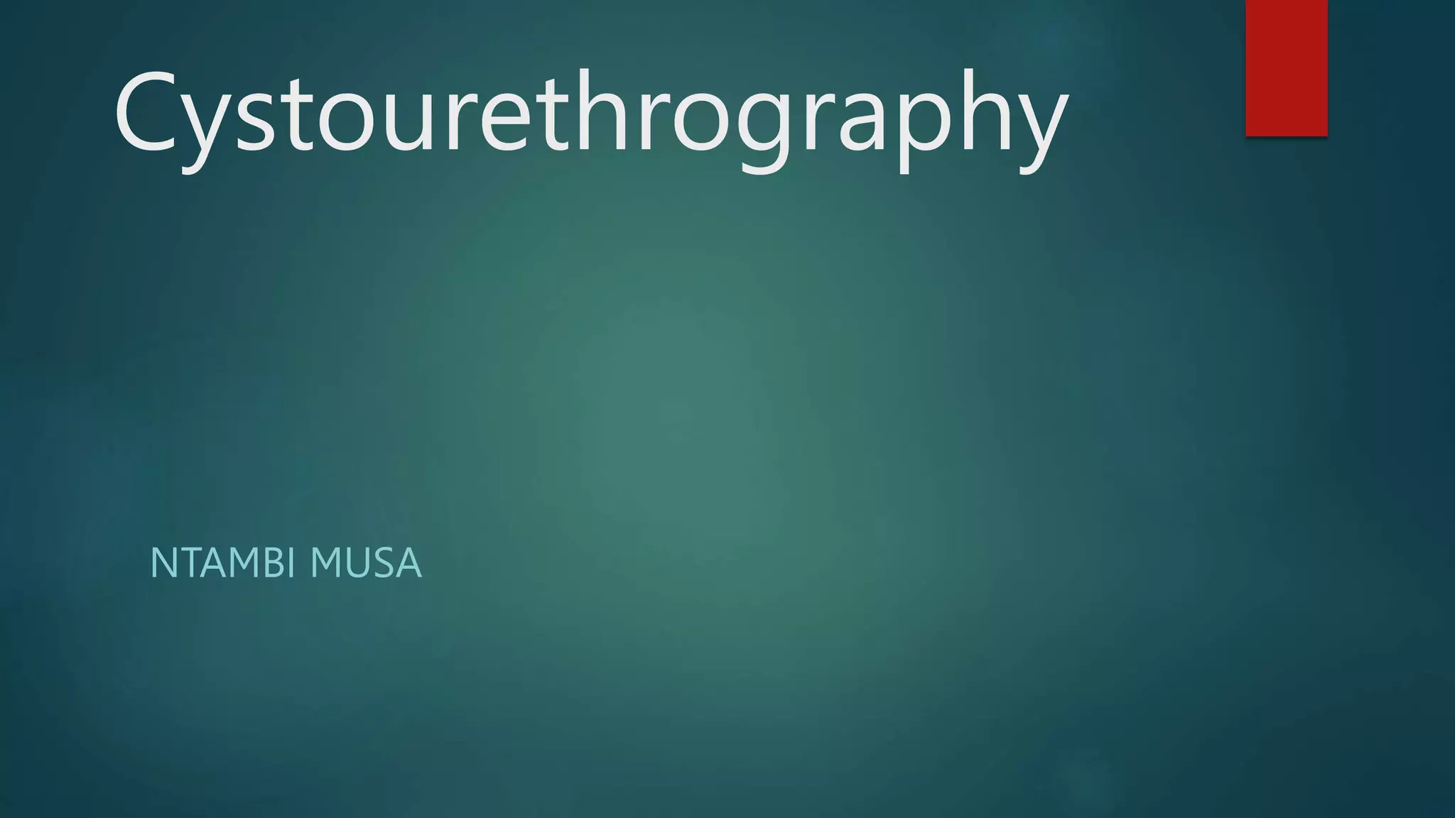 Cystourethrography - Lecture.pptx