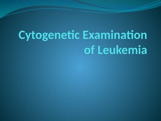 Cytogenetic Examination of Leukemia.pptx