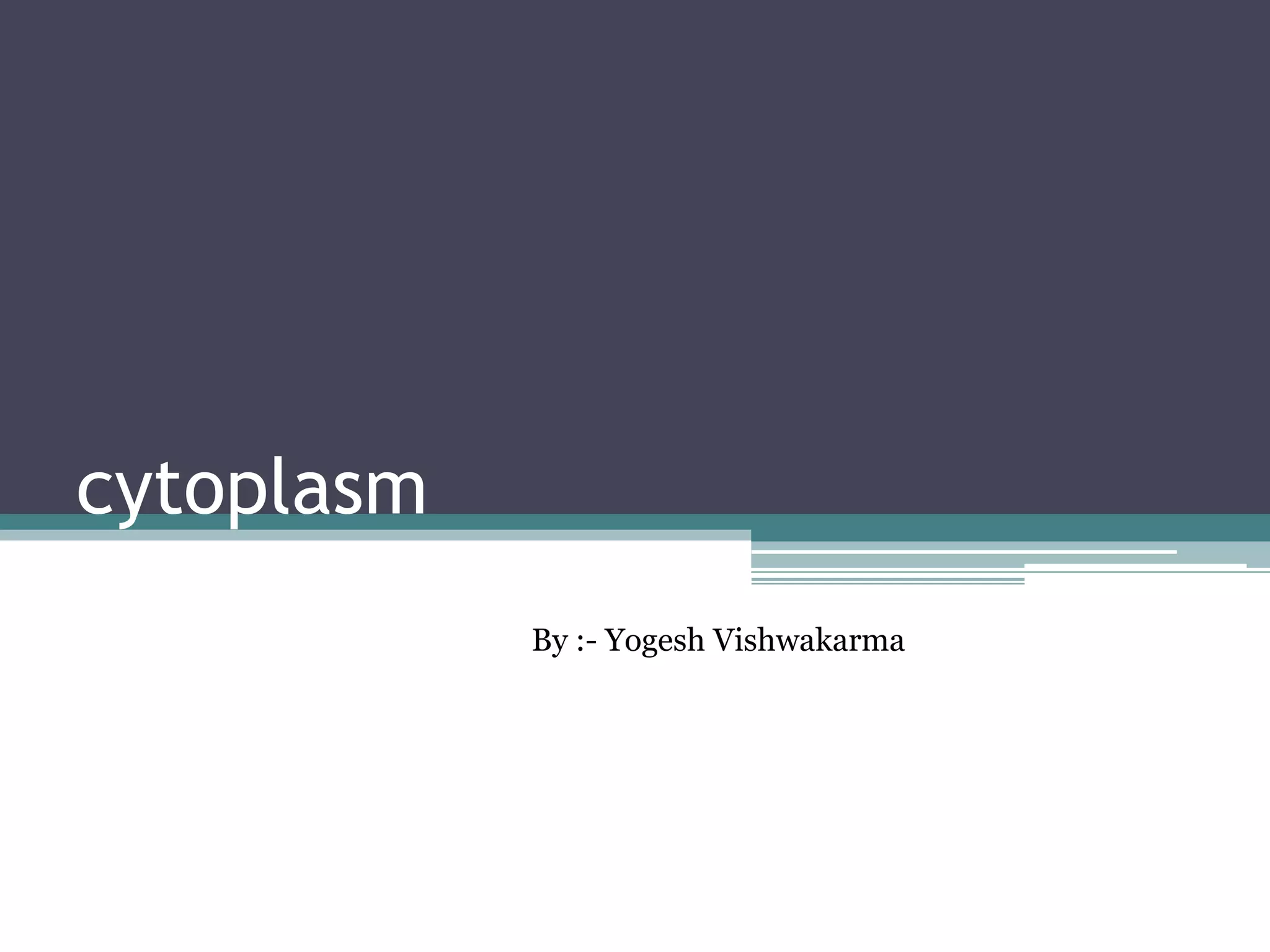 Cytoplasm ppt (introduction structure & function) | PPTX