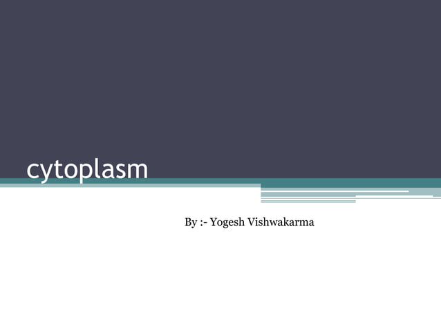 Cytoplasm ppt (introduction structure & function) | PPTX
