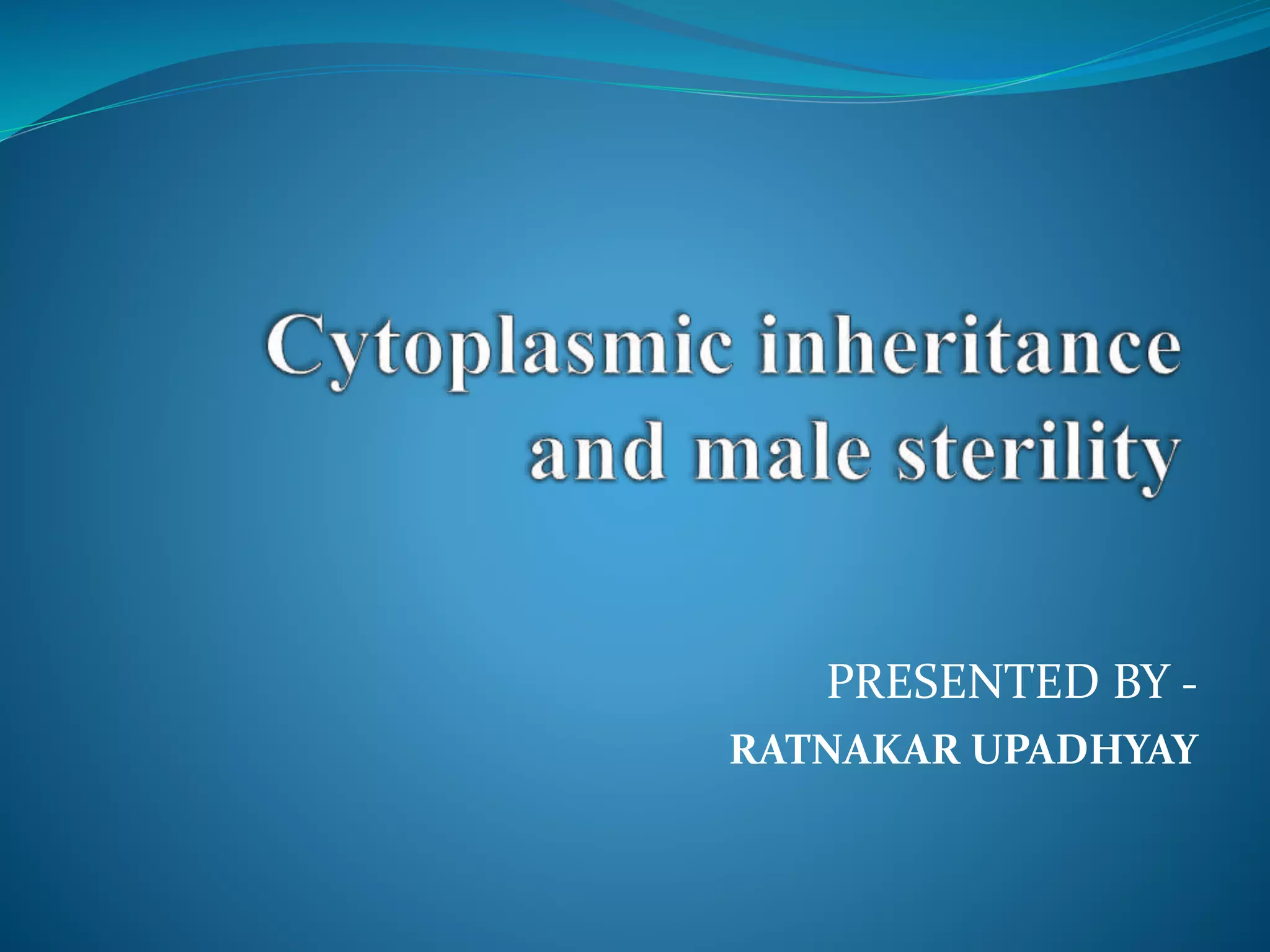 Cytoplasmic inheritance and male sterility | PPTX