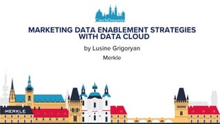 Marketing Data Enablement Strategies with Data Cloud, Lusine Grigoryan ...