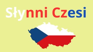 Czechy-prezentacja o państwie: historia w pigułce,słynni Czesi ...