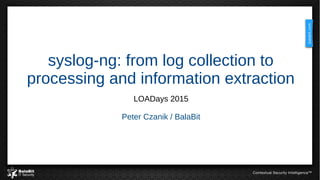 LOADays 2015 - syslog-ng - from log collection to processing and ...