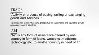 Developing countries need trade,not aid | PPTX