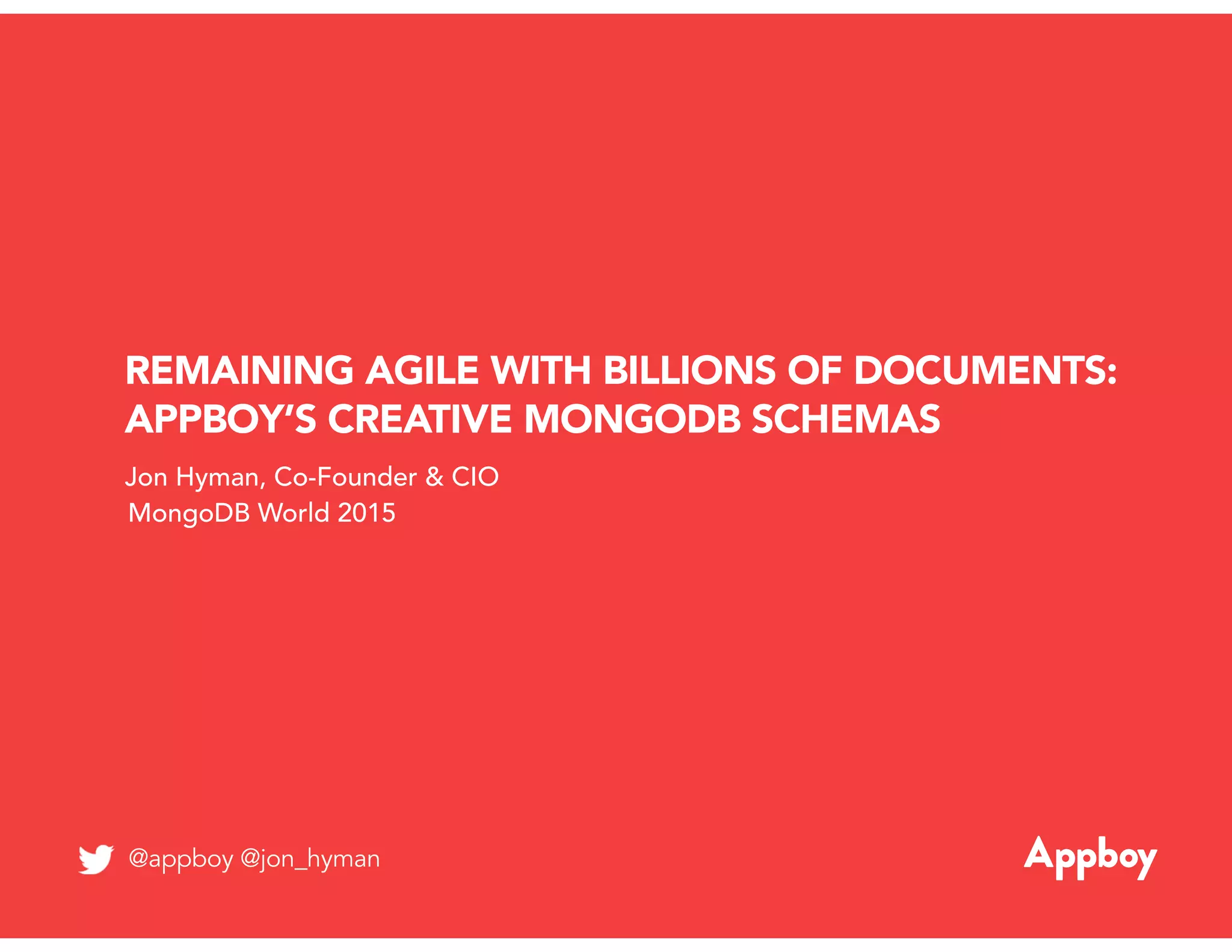 Remaining Agile with Billions of Documents: Appboy and Creative MongoDB ...