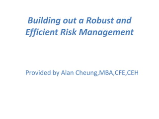 Building out a Robust and Efficient Risk Management - Alan Cheung | PPT