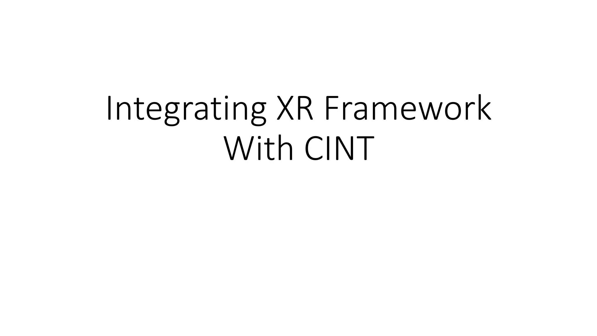 Integrating XR Framework With CINT | PPTX