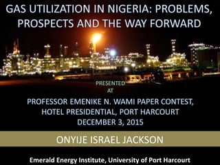 GAS UTILIZATION, CHALLENGES, PROSPECT AND THE WAY FORWARD | PPT