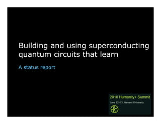 Superconducting Quantum Circuits That Learn - Geordie Rose - H+ Summit @ Harvard | PDF ...