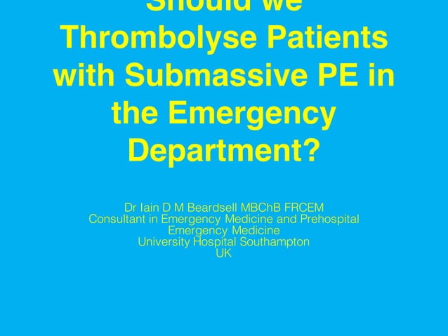 Submassive PE should be Thrombolysed | PPT